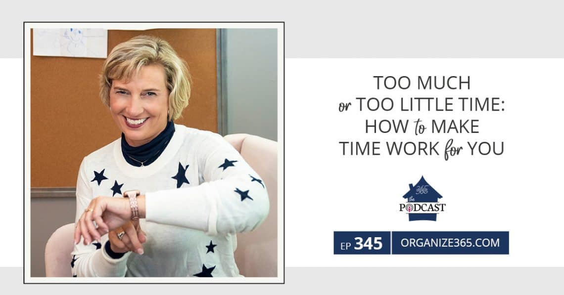 Episode 345 | Too Much/Too Little Time: How To Make Time Work For You